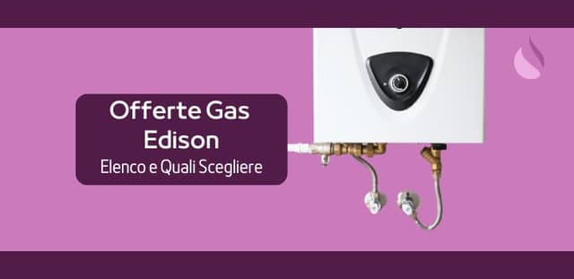 Offerte Gas Edison: le tariffe gas più economiche del fornitore